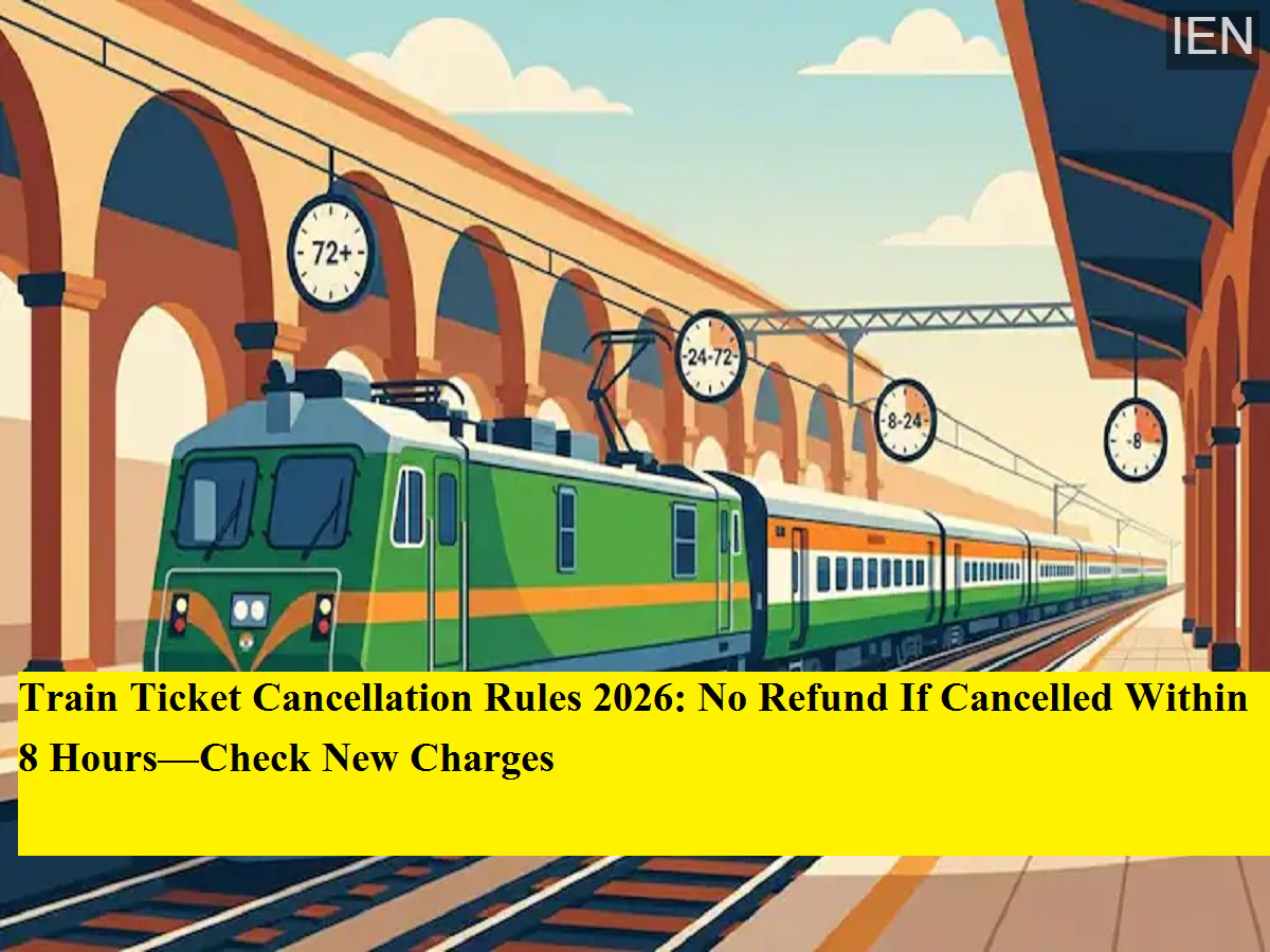 Train Ticket Cancellation Rules 2026: No Refund If Cancelled Within 8 ...