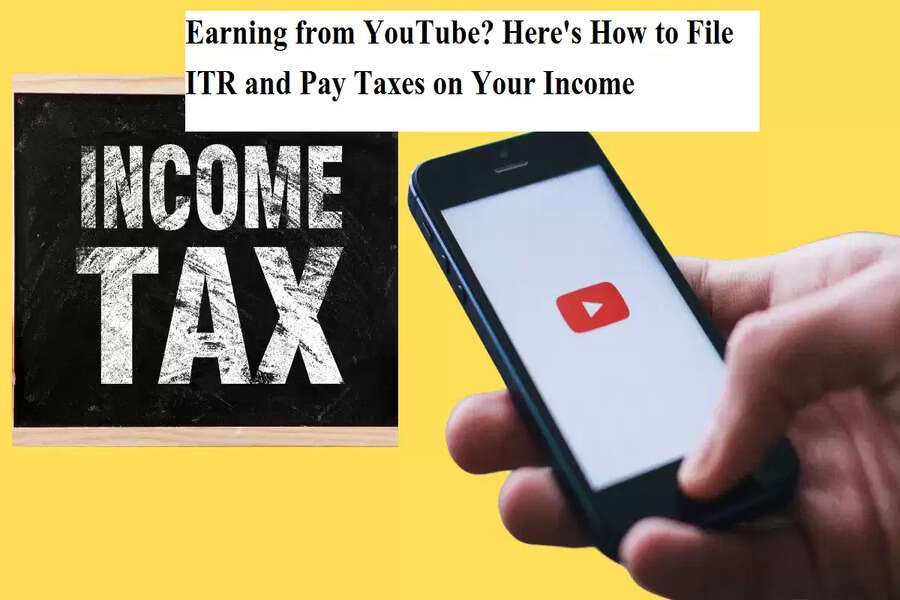 Earning from YouTube? Here's How to File ITR and Pay Taxes on Your Income