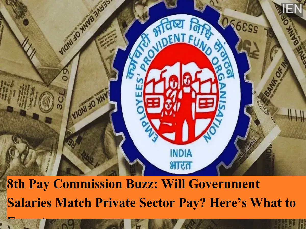 8th Pay Commission Buzz: Will Government Salaries Match Private Sector ...
