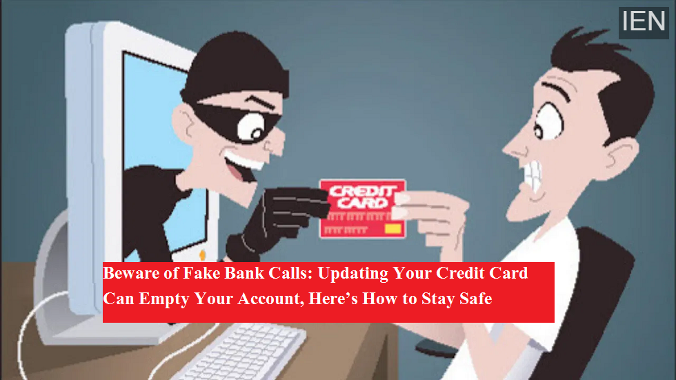 Beware of Fake Bank Calls: Updating Your Credit Card Can Empty Your ...