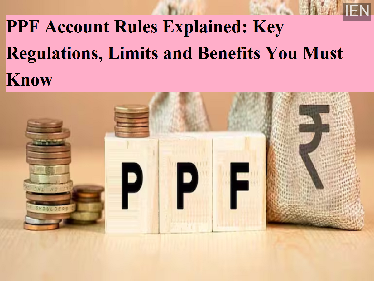 PPF Account Rules Explained: Key Regulations, Limits and Benefits You ...