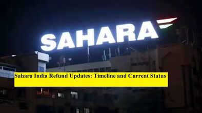 Sahara India Refund Updates: Timeline and Current Status