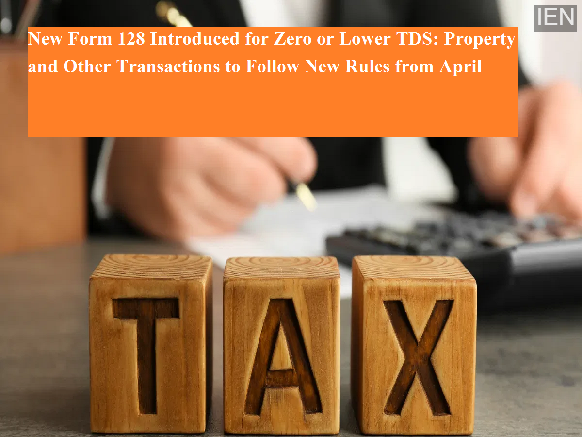 New Form 128 Introduced for Zero or Lower TDS: Property and Other ...