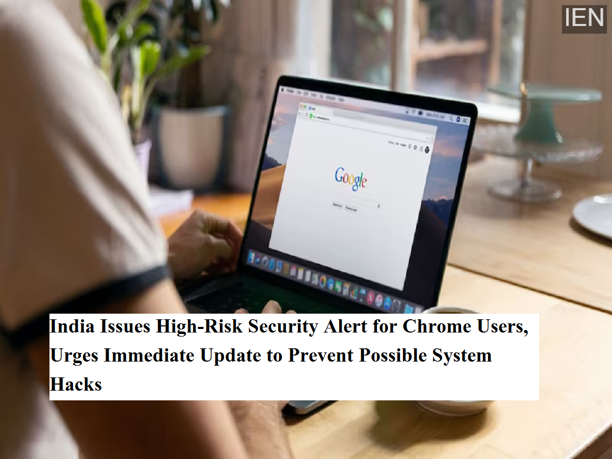 India Issues High-Risk Security Alert for Chrome Users, Urges Immediate ...