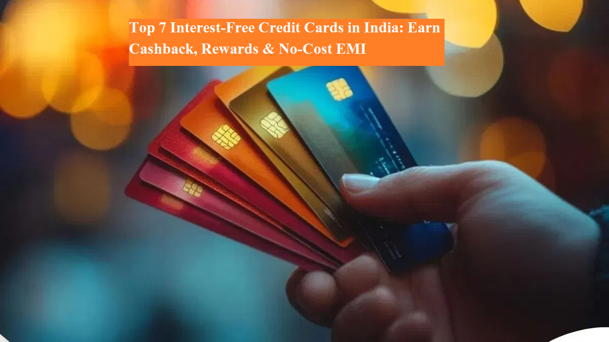 Top 7 Interest-Free Credit Cards in India: Earn Cashback, Rewards & No ...