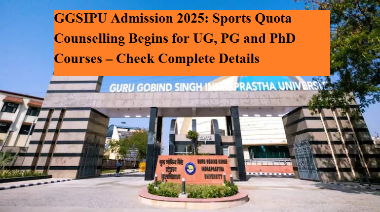 GGSIPU Admission 2025: Sports Quota Counselling Begins for UG, PG and ...