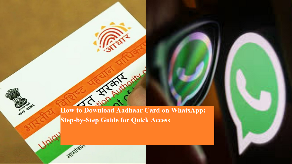 How to Download Aadhaar Card on WhatsApp: Step-by-Step Guide for Quick Access