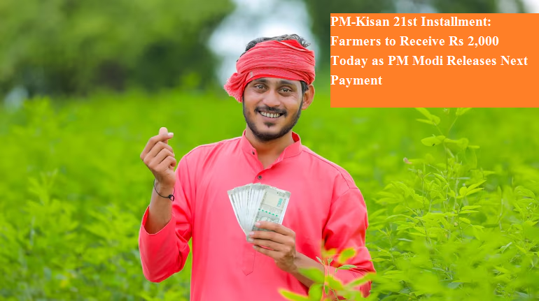 PM-Kisan 21st Installment: Farmers to Receive Rs 2,000 Today as PM Modi ...