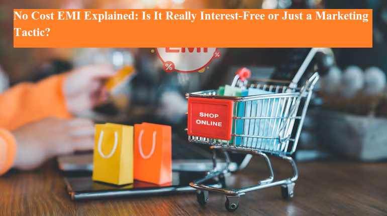 No Cost EMI Explained: Is It Really Interest-Free or Just a Marketing ...