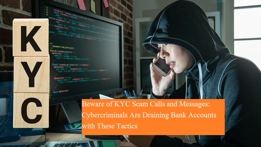 Beware of KYC Scam Calls and Messages: Cybercriminals Are Draining Bank ...