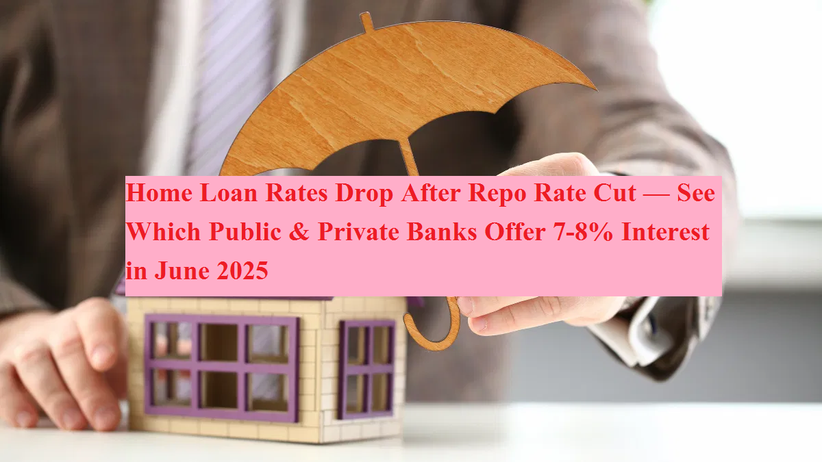 Home Loan Rates Drop After Repo Rate Cut — See Which Public & Private ...