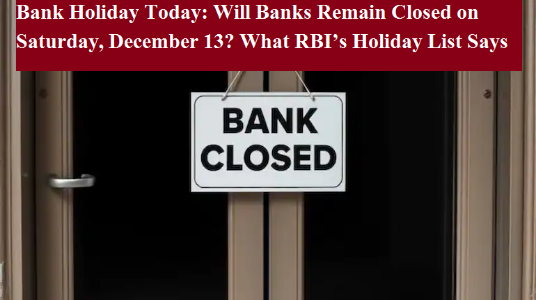 Bank Holiday Today: Will Banks Remain Closed on Saturday, December 13 ...