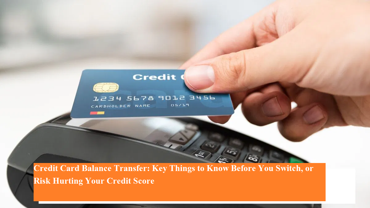 Credit Card Balance Transfer: Key Things to Know Before You Switch, or ...