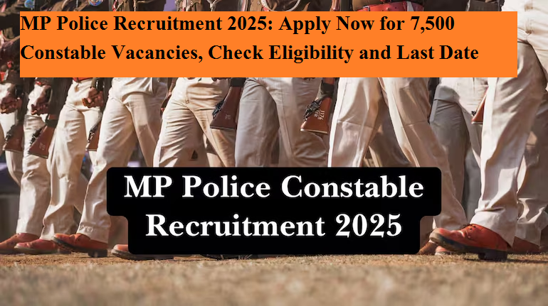 MP Police Recruitment 2025: Apply Now for 7,500 Constable Vacancies ...