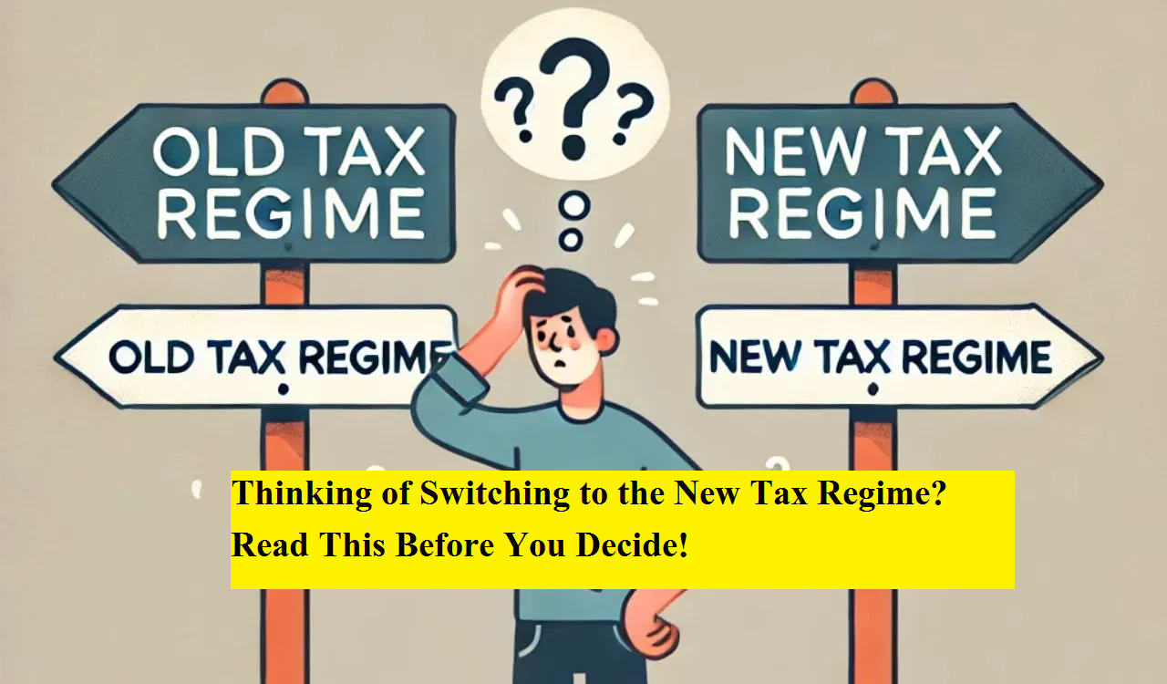 Thinking of Switching to the New Tax Regime? Read This Before You Decide!