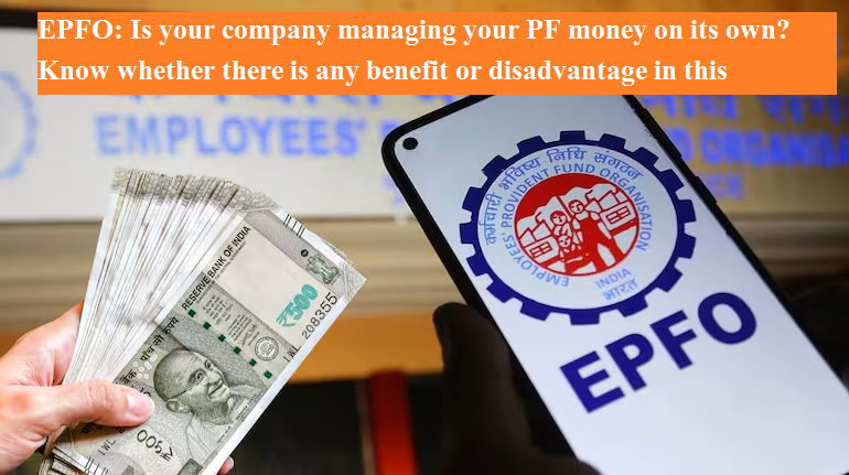 Is Your Company Managing Your PF Instead of EPFO? Know the Benefits and ...