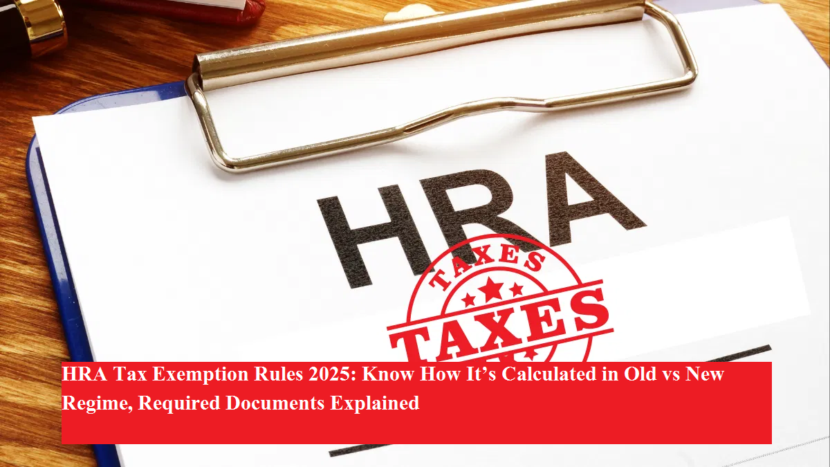 HRA Tax Exemption Rules 2025: Know How It’s Calculated in Old vs New ...