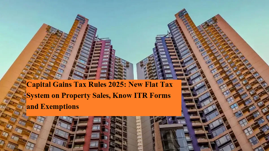 Capital Gains Tax Rules 2025: New Flat Tax System on Property Sales ...