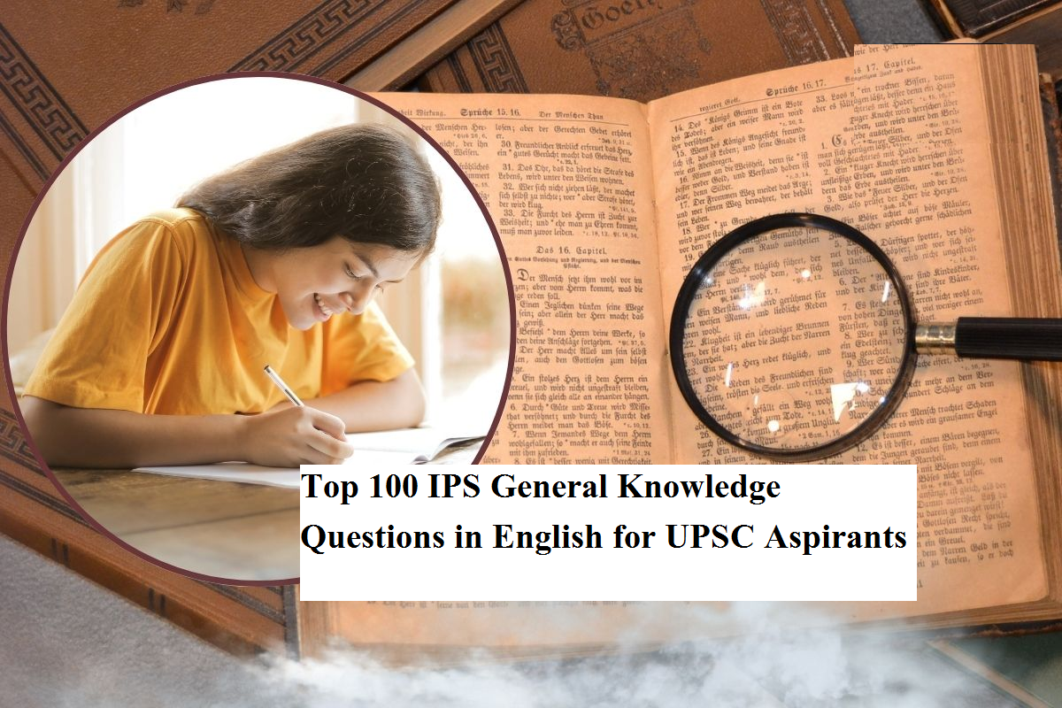 Top 100 IPS General Knowledge Questions in English for UPSC Aspirants