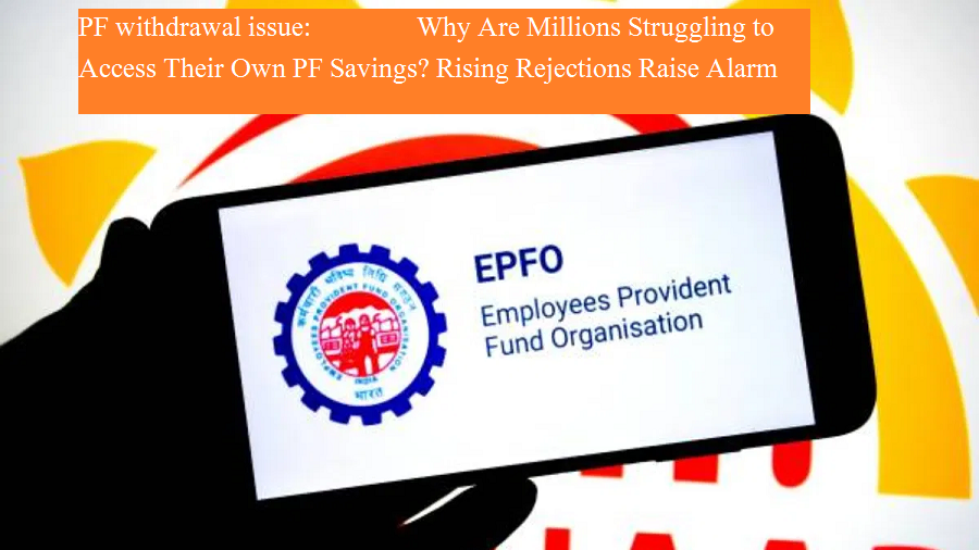 PF withdrawal issue: Why Are Millions Struggling to Access Their Own PF ...