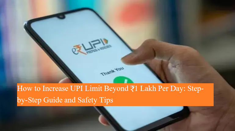 How to Increase UPI Limit Beyond ₹1 Lakh Per Day: Step-by-Step Guide ...