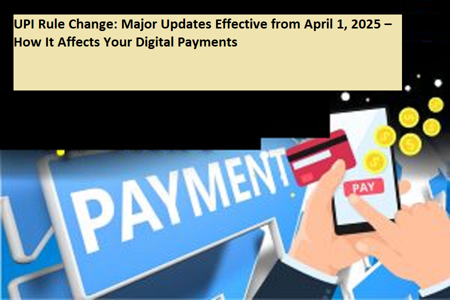UPI Rule Change: Major Updates Effective from April 1, 2025 – How It ...