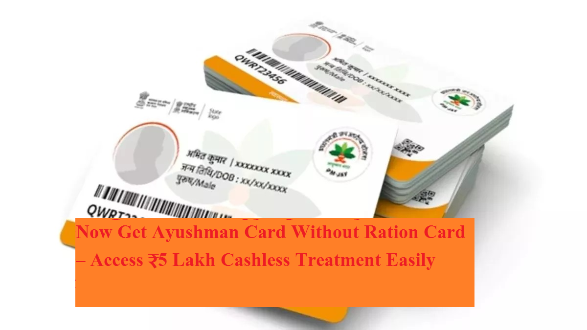 Now Get Ayushman Card Without Ration Card – Access ₹5 Lakh Cashless ...