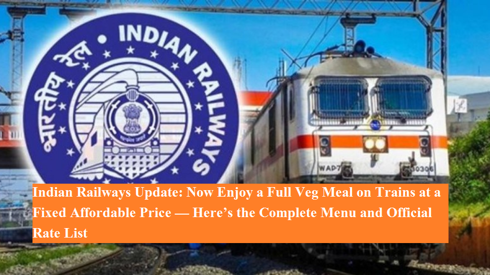 Indian Railways Update: Now Enjoy a Full Veg Meal on Trains at a Fixed ...