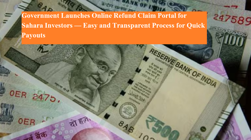 Sahara refund claim 2025: Government Launches Online Refund Claim ...