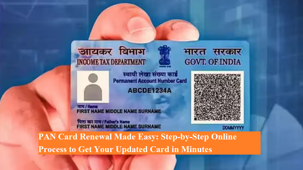 PAN Card Renewal Made Easy: Step-by-Step Online Process to Get Your ...