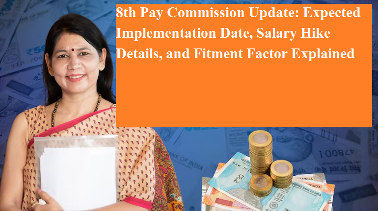 8th Pay Commission Update: Expected Implementation Date, Salary Hike ...