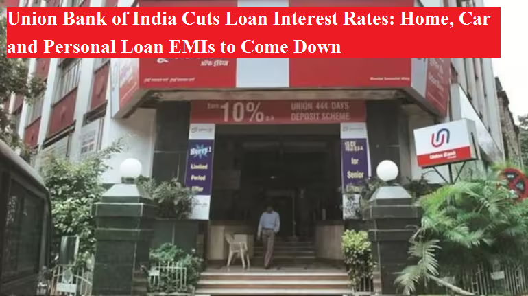 Union Bank of India Cuts Loan Interest Rates: Home, Car and Personal ...