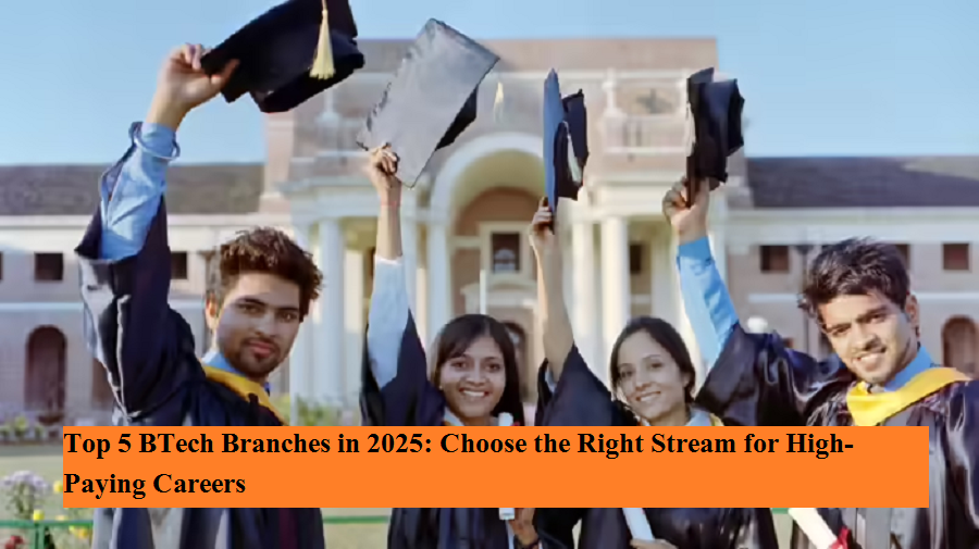 Top 5 BTech Branches in 2025: Choose the Right Stream for High-Paying Careers