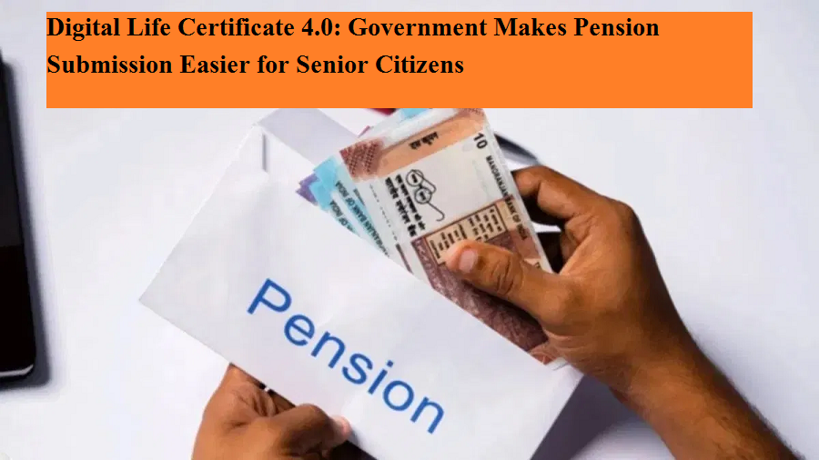 Digital Life Certificate 4.0: Government Makes Pension Submission ...
