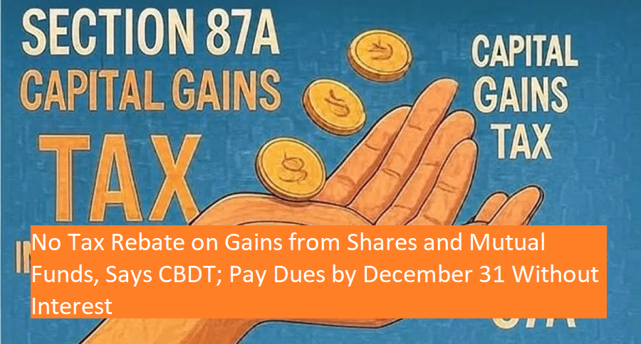 No Tax Rebate on Gains from Shares and Mutual Funds, Says CBDT; Pay ...