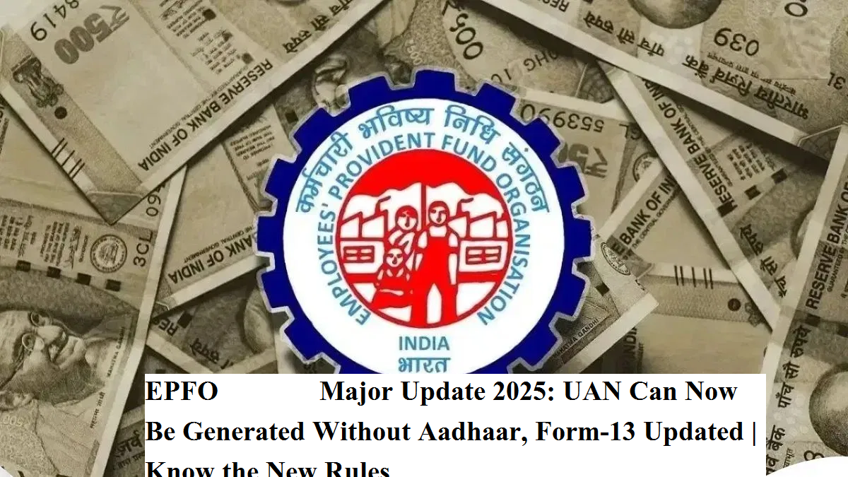 EPFO Major Update 2025: UAN Can Now Be Generated Without Aadhaar, Form ...