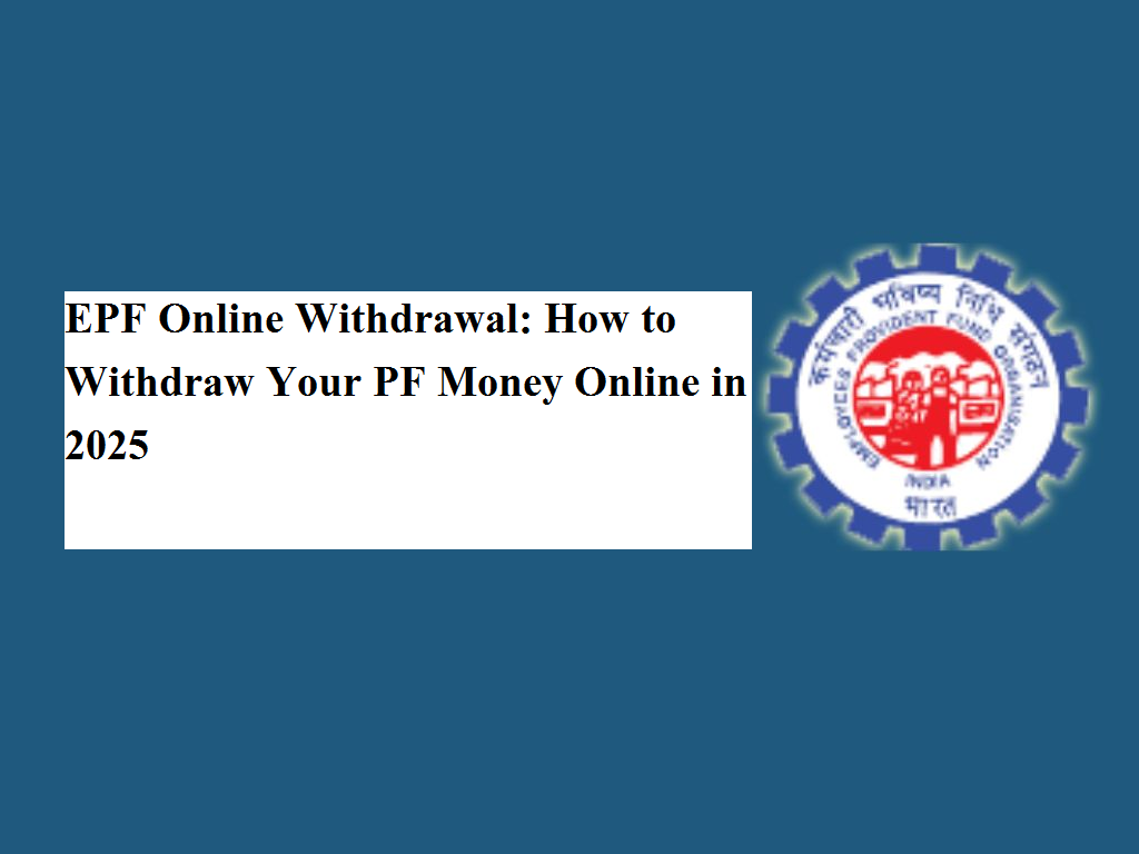 EPF Online Withdrawal: How to Withdraw Your PF Money Online in 2025