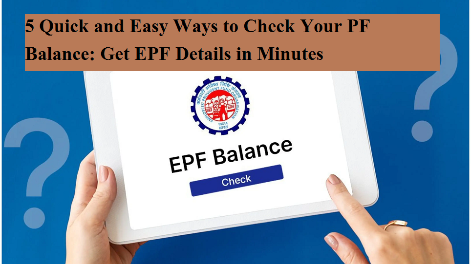 5 Quick and Easy Ways to Check Your PF Balance: Get EPF Details in Minutes