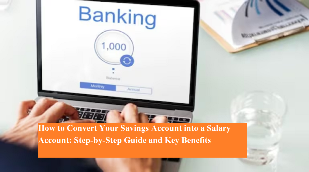 How to Convert Your Savings Account into a Salary Account: Step-by-Step ...