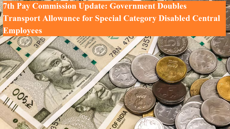7th Pay Commission Update: Government Doubles Transport Allowance for ...