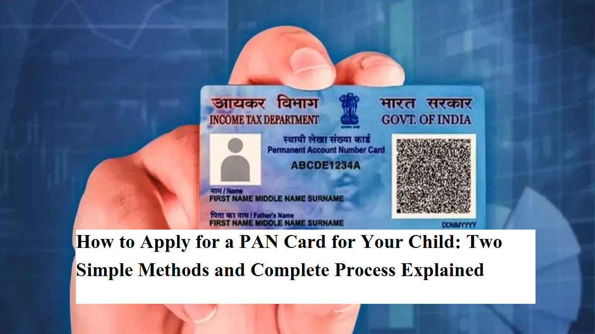 How to Apply for a PAN Card for Your Child: Two Simple Methods and ...