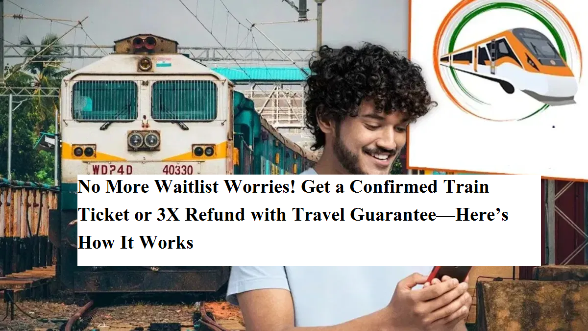 No More Waitlist Worries! Get a Confirmed Train Ticket or 3X Refund ...