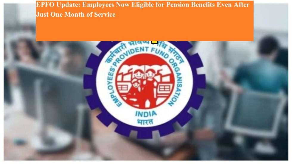 EPFO Update: Employees Now Eligible for Pension Benefits Even After ...
