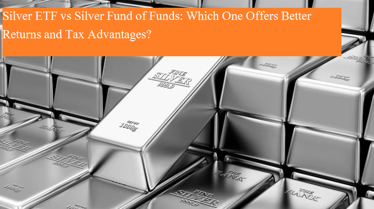 Silver ETF vs Silver Fund of Funds: Which One Offers Better Returns and ...
