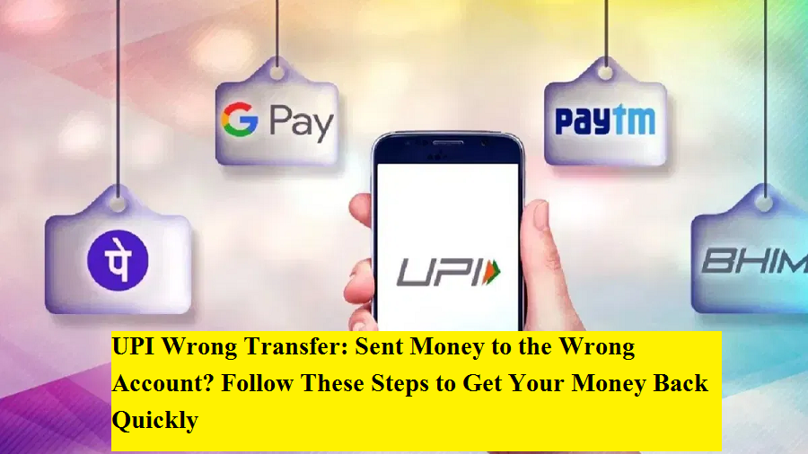 UPI Wrong Transfer: Sent Money to the Wrong Account? Follow These Steps ...