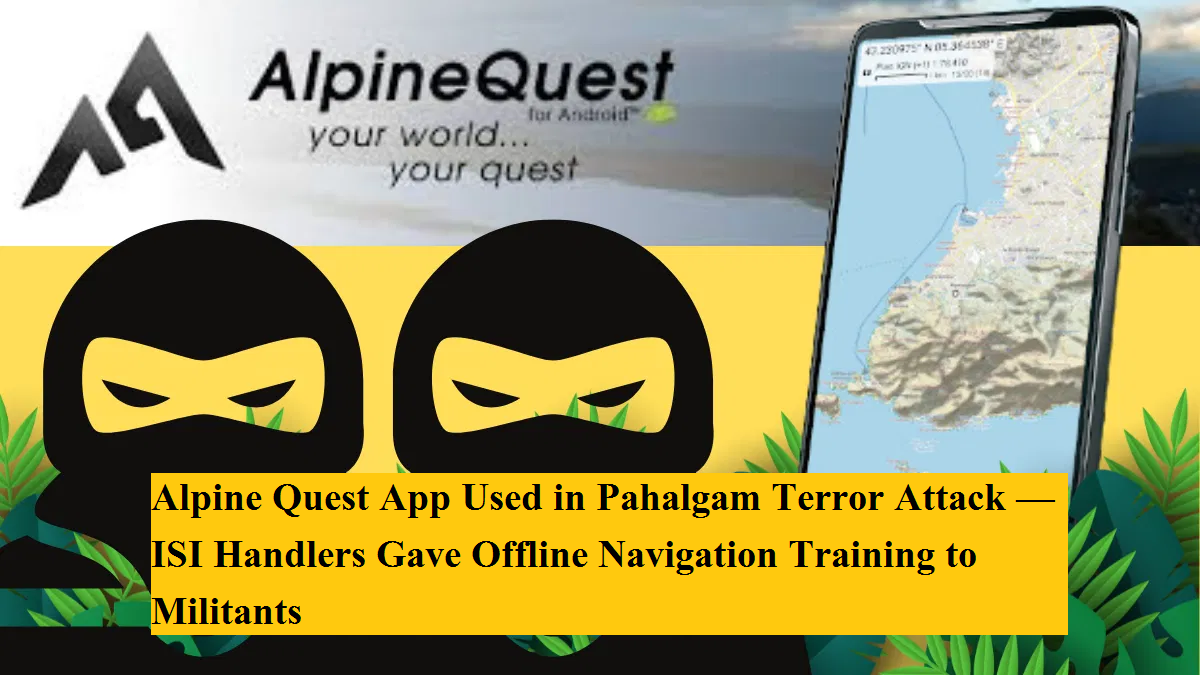 Alpine Quest App Used in Pahalgam Terror Attack — ISI Handlers Gave ...
