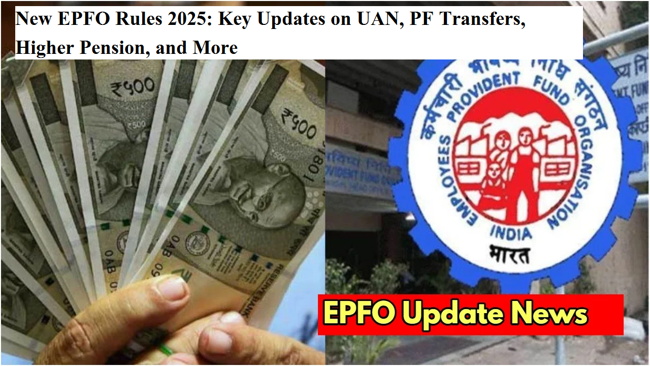 New EPFO Rules 2025: Key Updates on UAN, PF Transfers, Higher Pension ...