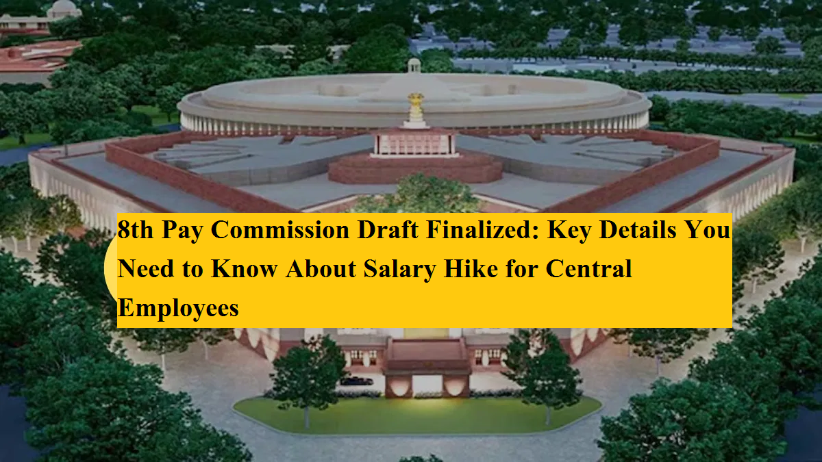 8th Pay Commission Draft Finalized: Key Details You Need to Know About ...