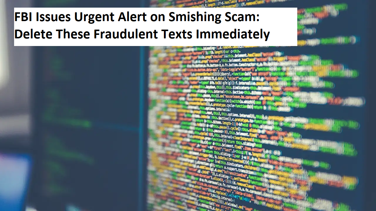 FBI Issues Urgent Alert on Smishing Scam: Delete These Fraudulent Texts Immediately