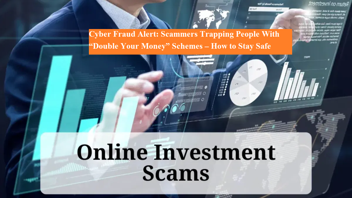 Cyber Fraud Alert: Scammers Trapping People With “Double Your Money ...